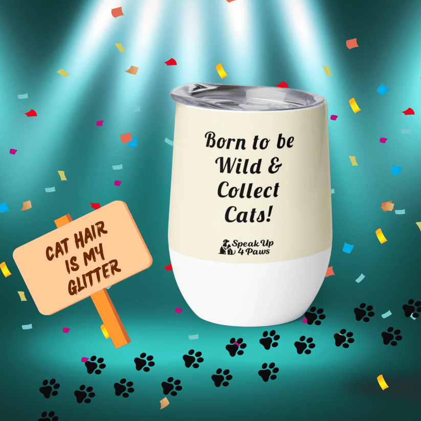 "Born to be Wild & Collect Cats!" - Wine Tumbler | 12 oz. – Speak Up 4 Paws